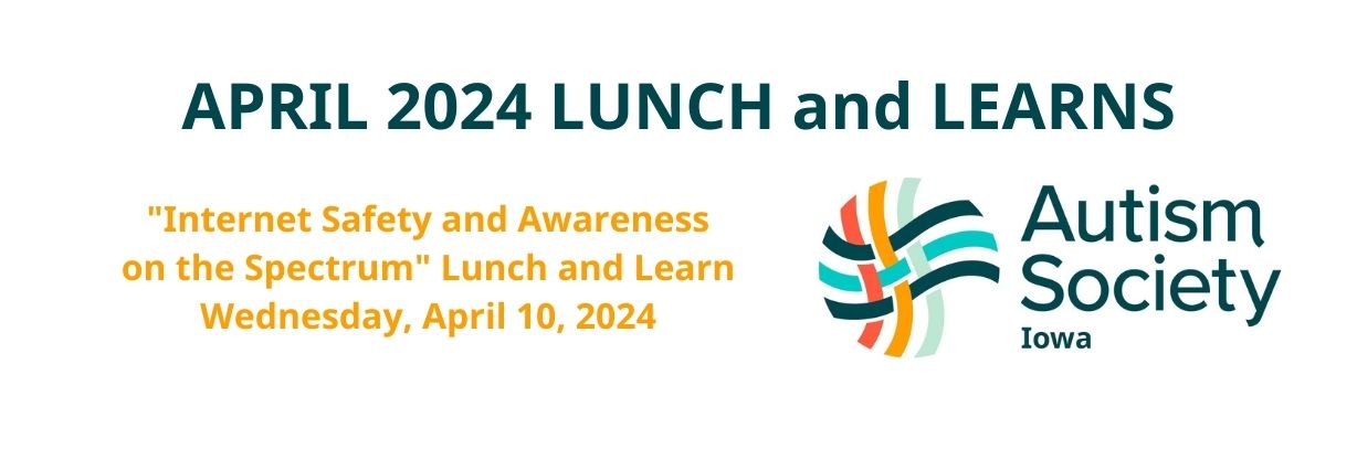 April 10 Lunch and Learn- Internet Safety and Awareness on the Spectrum ...